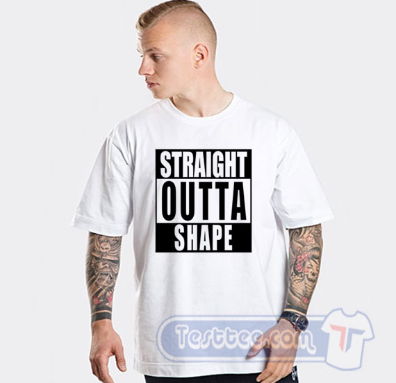 Cheap Straight Outta Shape Tees On Sale - Testtee.com